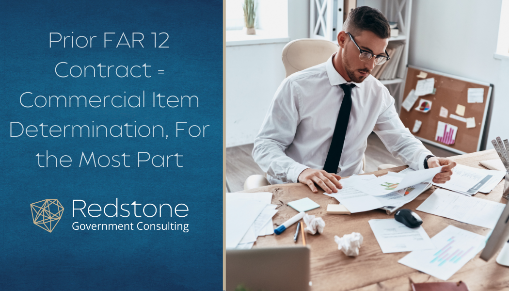 Finally – Prior FAR 12 Contract = Commercial Item Determination, for ...